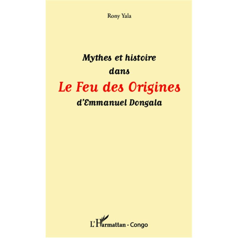 Mythes et histoire dans Le Feu des Origines d'Emmanuel Dongala - Rony ...